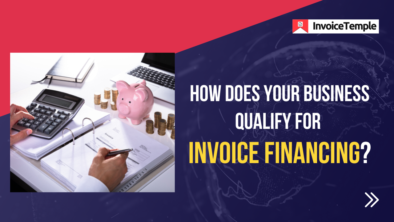 Qualifications For Invoice Financing | How Does Your Business Qualify ...