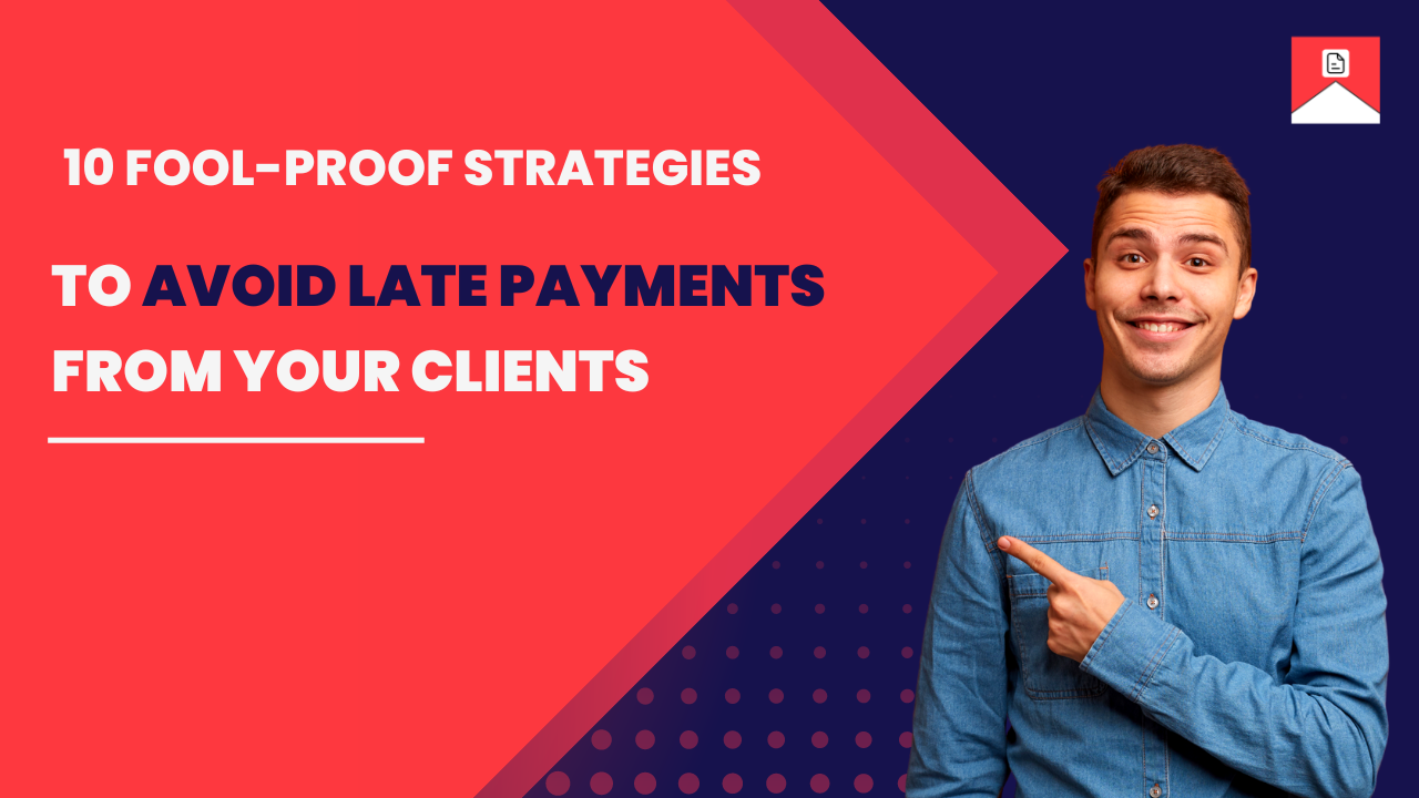 10 Fool Proof Strategies to Avoid Late Payments From Clients